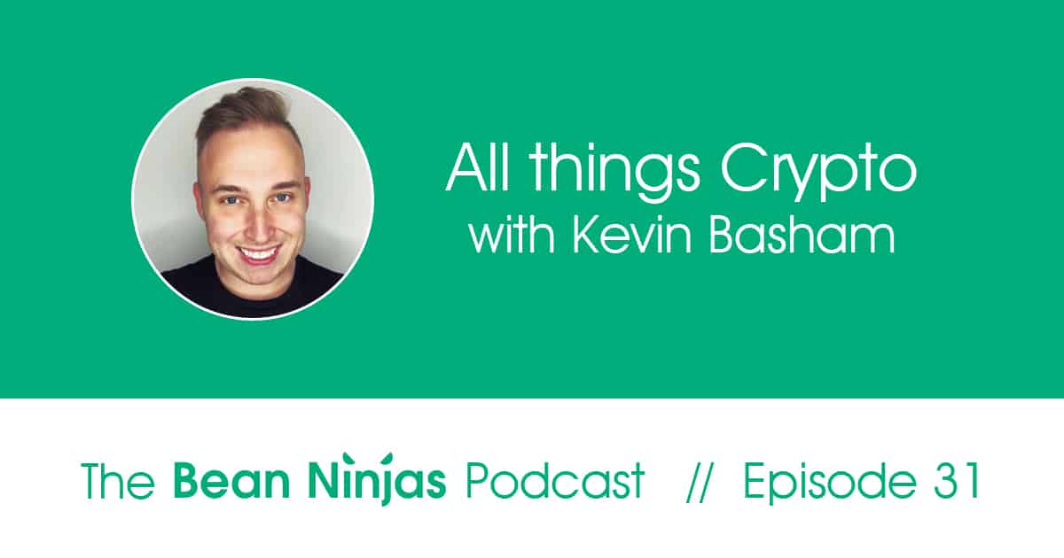 31. All things crypto - Interview with Kevin Basham - Bean Ninjas